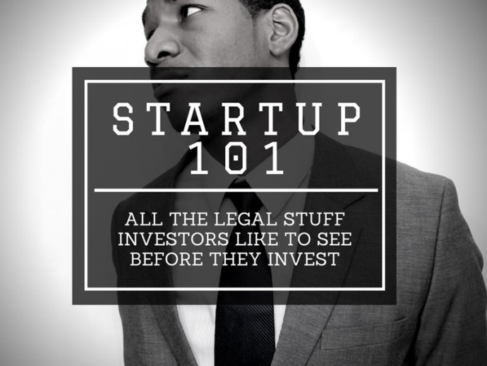 Startup 101: All The Legal Stuff Investors Like To See Before They ...