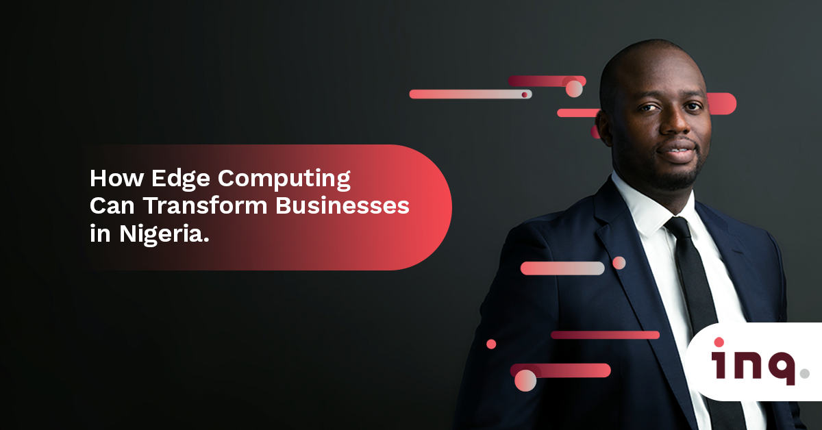 How Edge Computing Can Transform Businesses in Nigeria | TechCabal