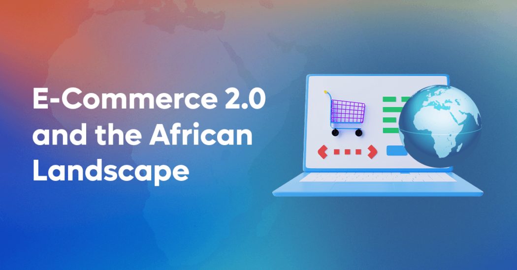 E-commerce 2.0 and the African landscape – TechCabal