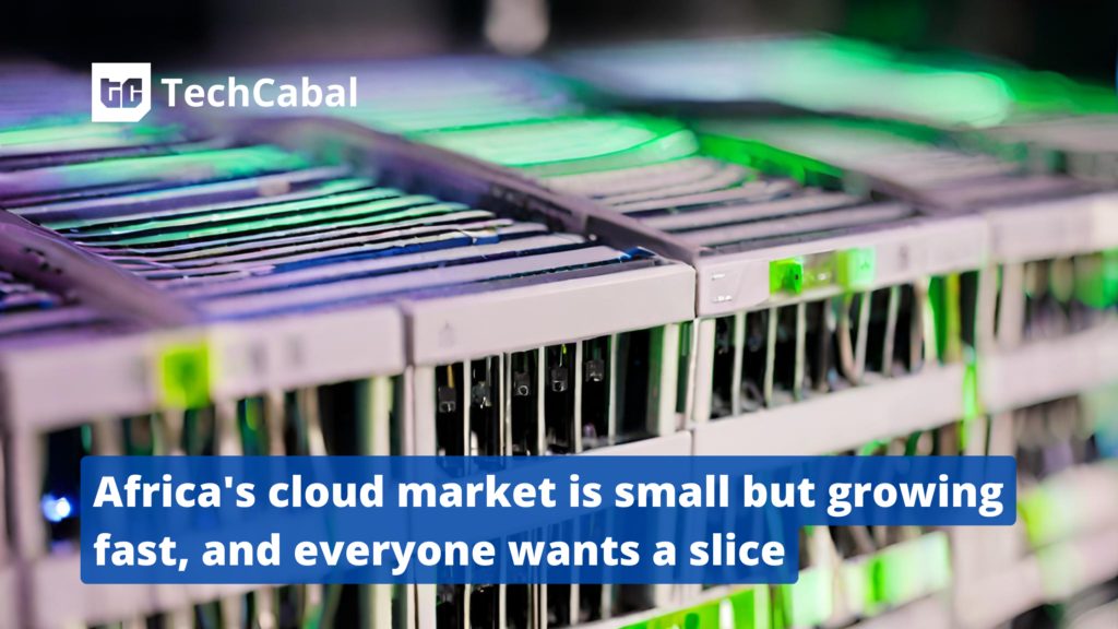 Africa's cloud market is small but growing fast, and everyone wants a slice | TechCabal