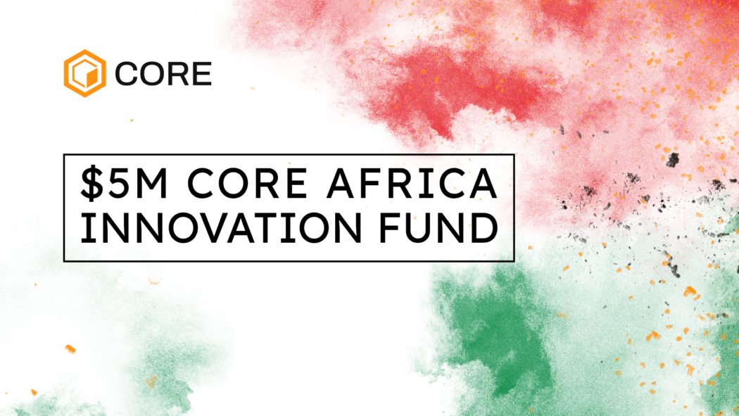 Announcing the $5m Core Africa Innovation Fund which is empowering ...