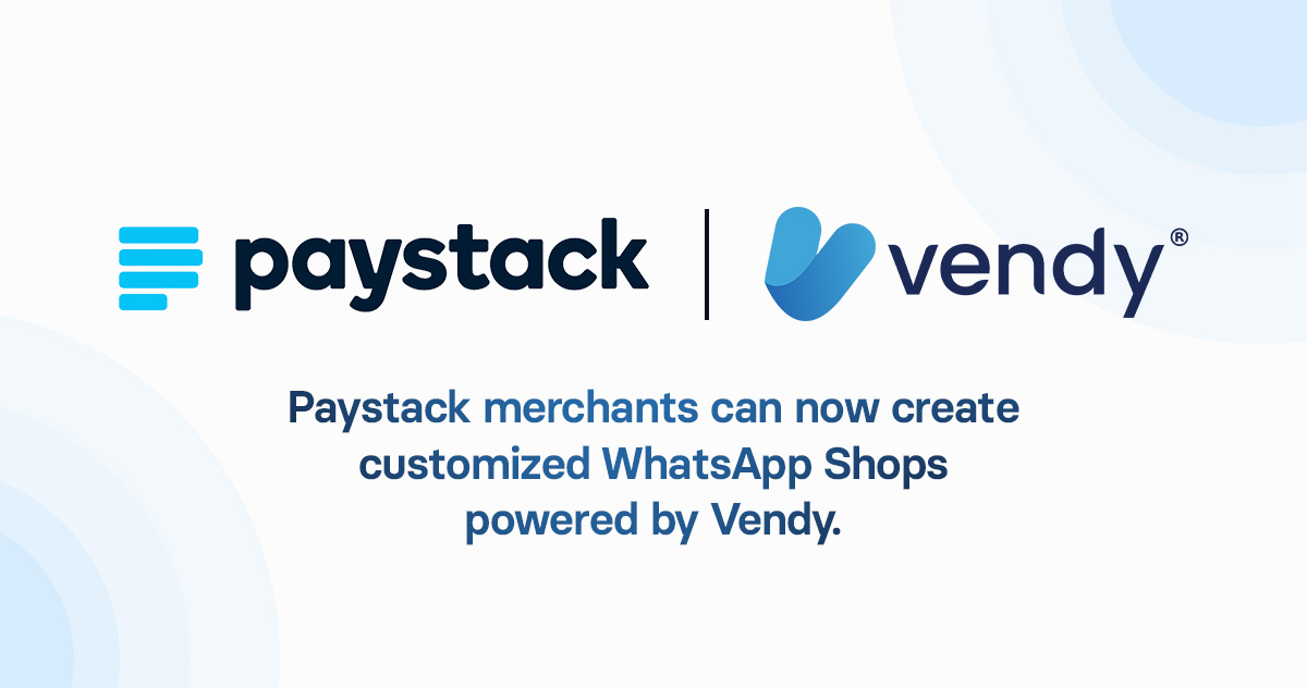 Paystack Partners with Vendy to Offer Customizable WhatsApp Shops to Merchants | TechCabal